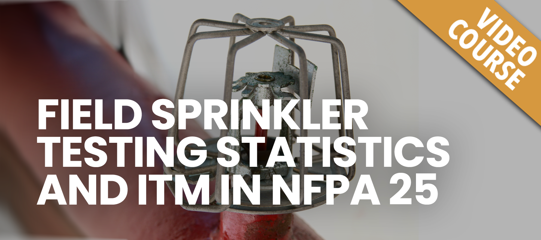 Field Sprinkler Testing Statistics and ITM in NFPA 25 - ETI Continuing ...